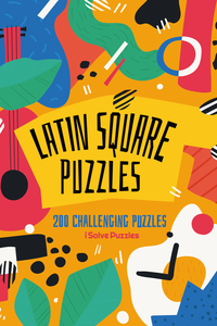 Latin Square Puzzles: 200 Challenging Puzzles